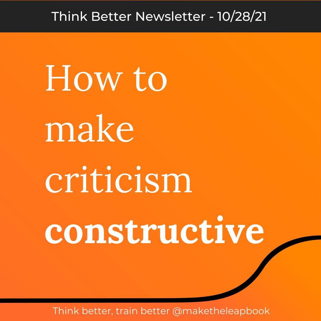 10/28/21: How to make criticism constructive – Make the Leap Book